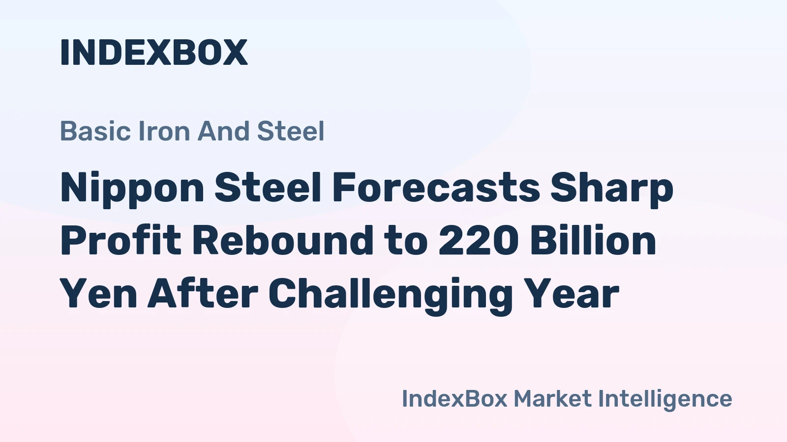 Nippon Steel Forecasts Sharp Profit Rebound to 220 Billion Yen After Challenging Year