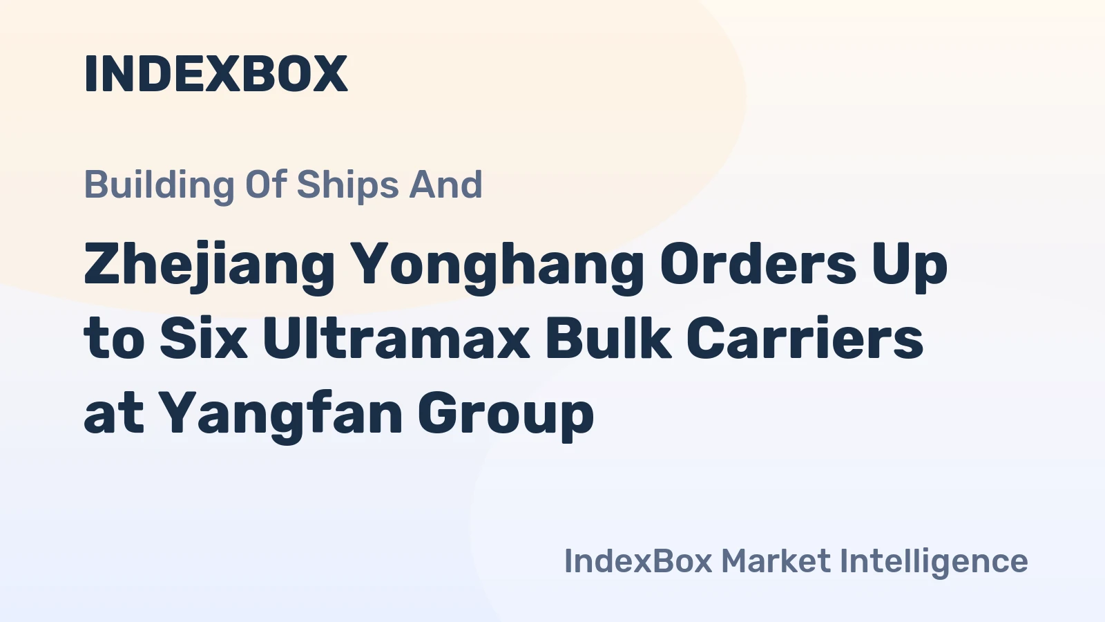 Zhejiang Yonghang Orders Up to Six Ultramax Bulk Carriers at Yangfan Group