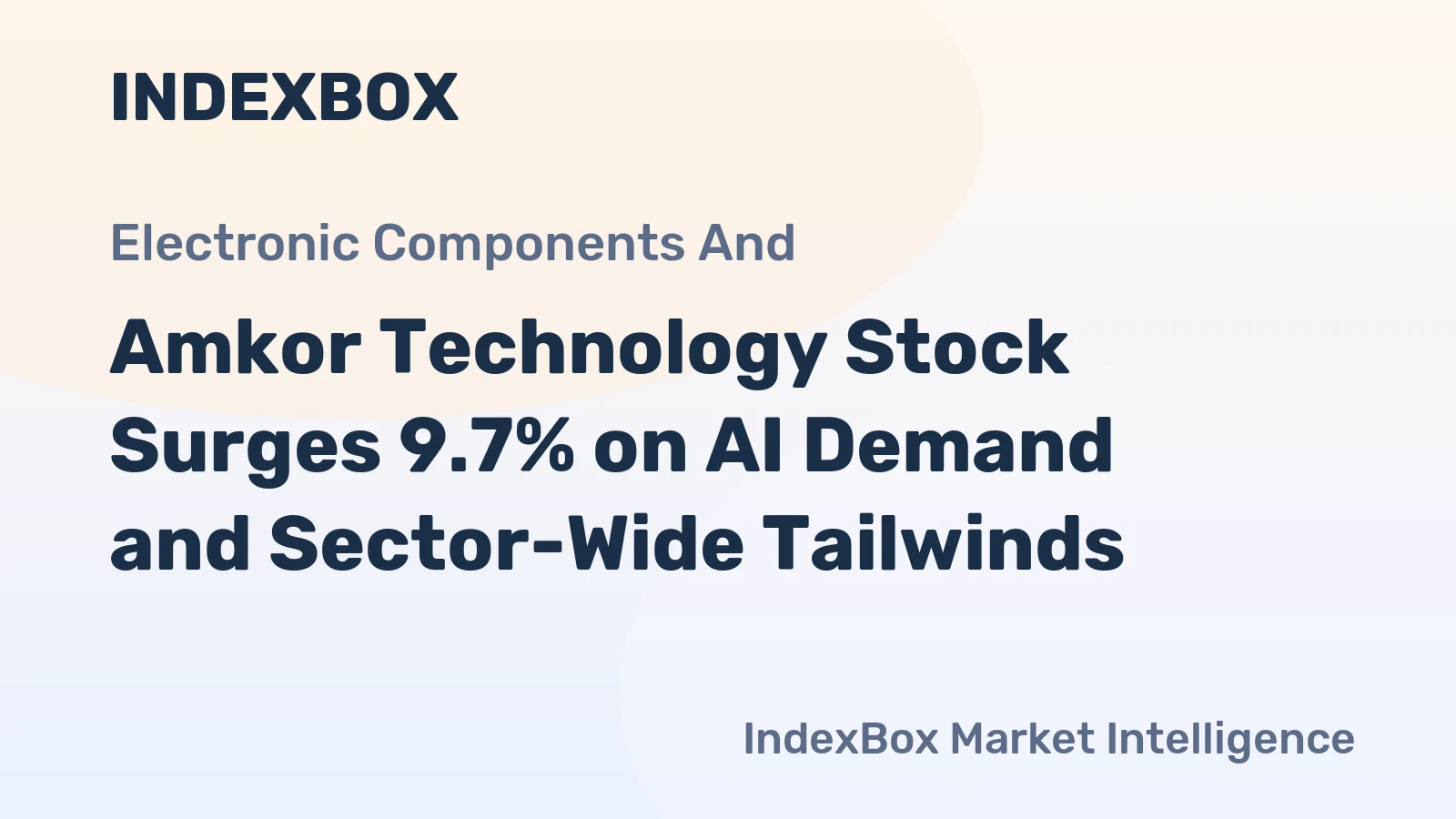 Amkor Technology Stock Surges 9.7% on AI Demand and Sector-Wide Tailwinds