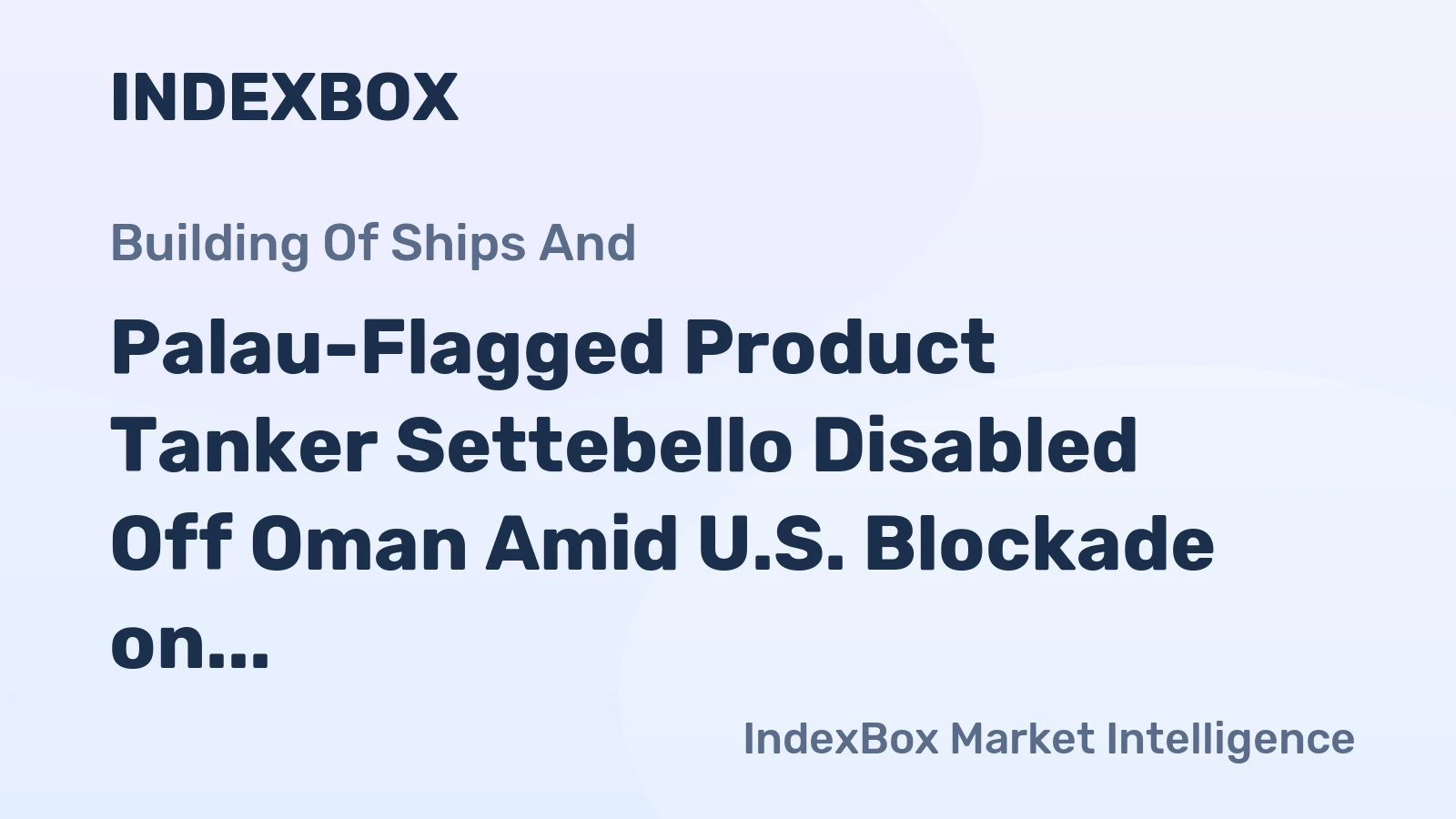 Palau-Flagged Product Tanker Settebello Disabled Off Oman Amid U.S. Blockade on Iran