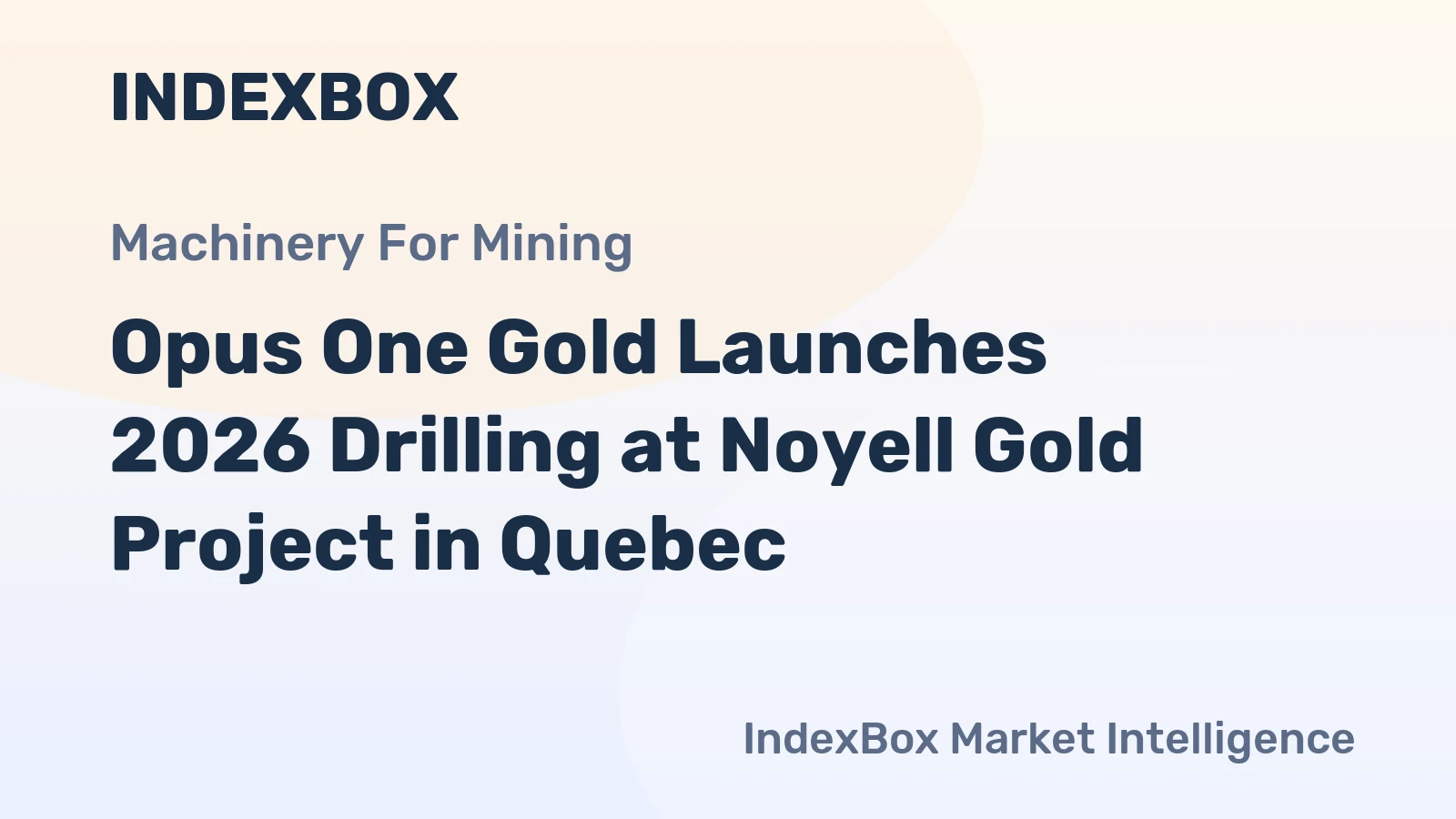 Opus One Gold Launches 2026 Drilling at Noyell Gold Project in Quebec