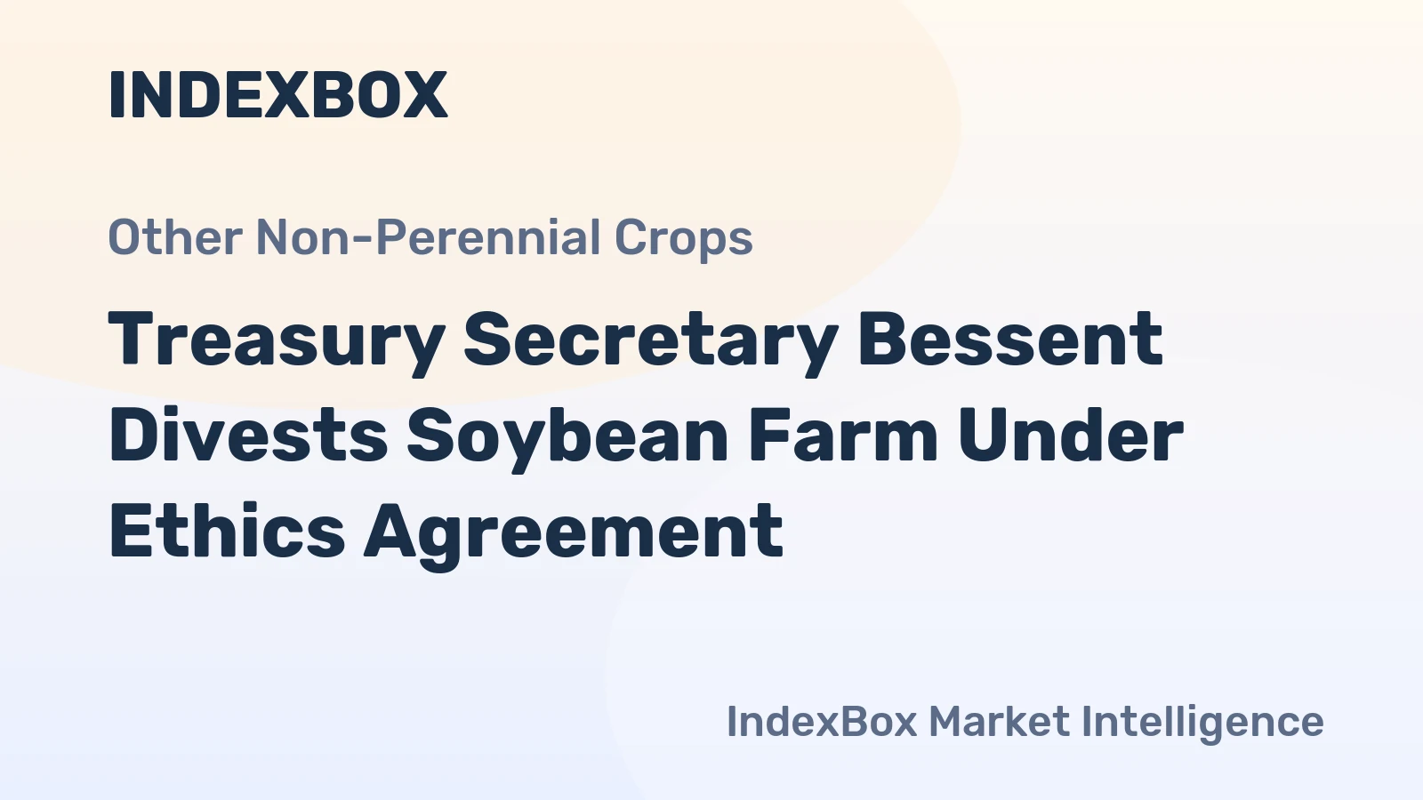 Treasury Secretary Bessent Divests Soybean Farm Under Ethics Agreement