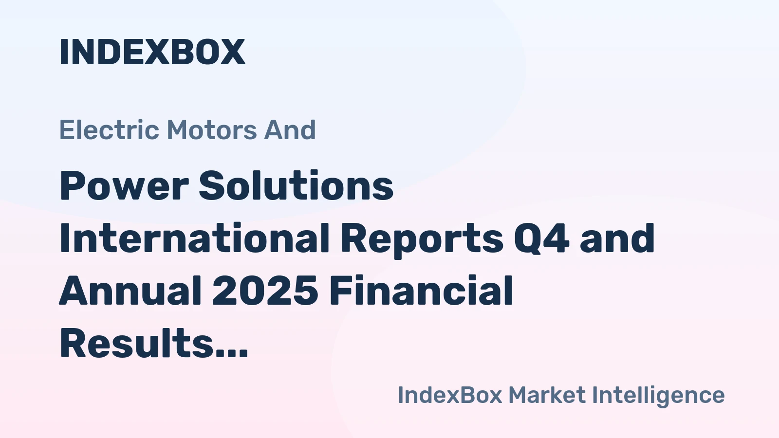 Power Solutions International Reports Q4 and Annual 2025 Financial Results