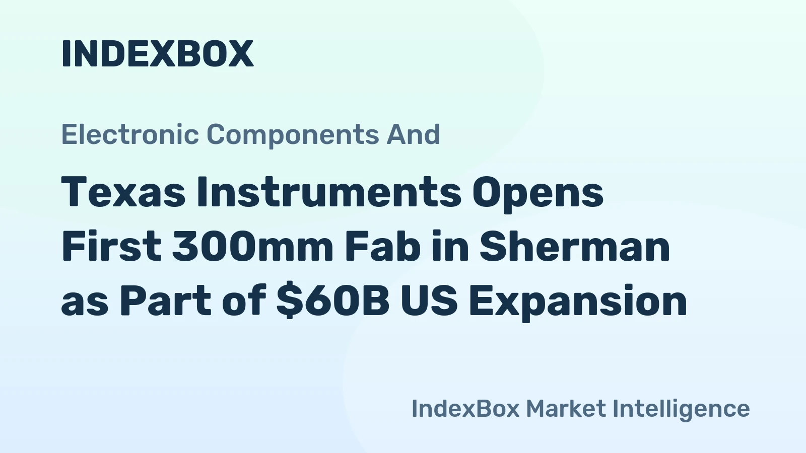 Texas Instruments Opens First 300mm Fab in Sherman as Part of $60B US Expansion