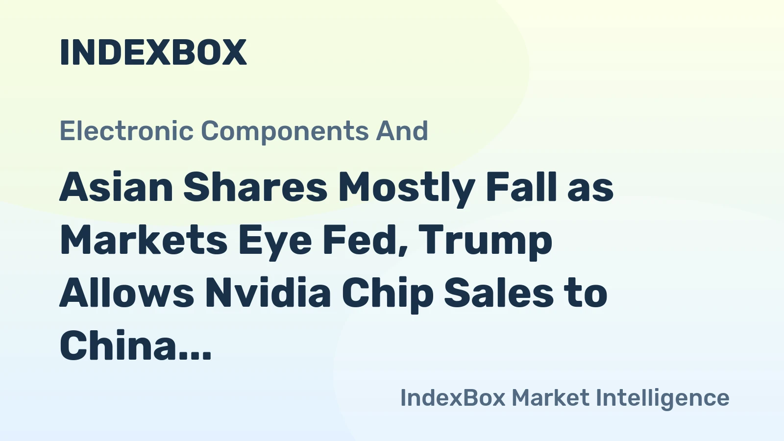 Asian Shares Mostly Fall as Markets Eye Fed, Trump Allows Nvidia Chip Sales to China