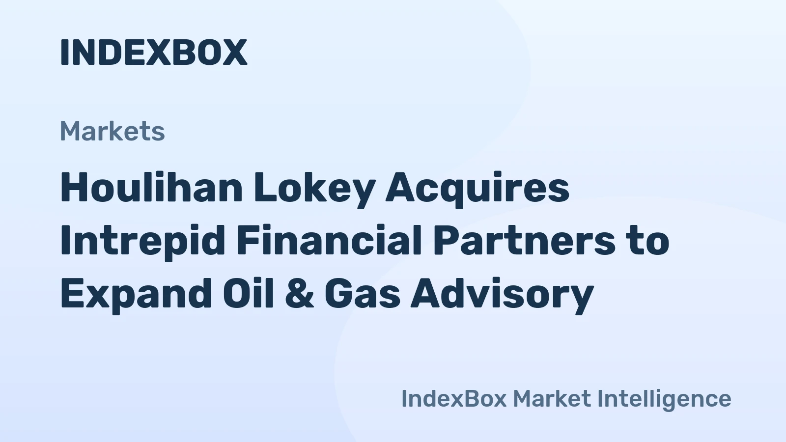 Houlihan Lokey Acquires Intrepid Financial Partners to Expand Oil & Gas Advisory