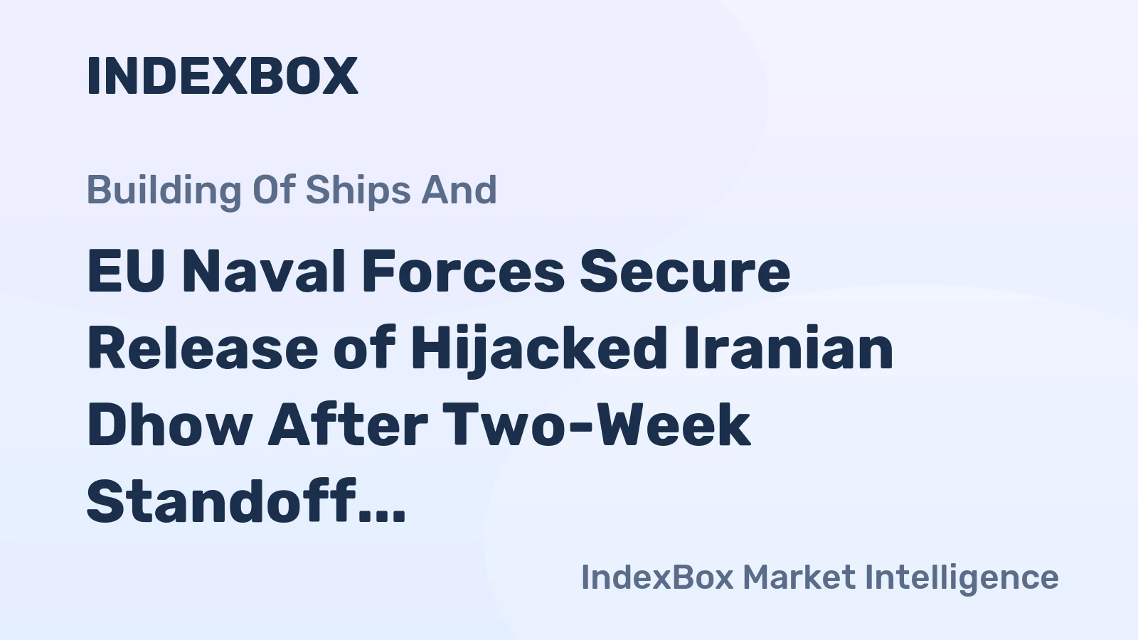 EU Naval Forces Secure Release of Hijacked Iranian Dhow After Two-Week Standoff