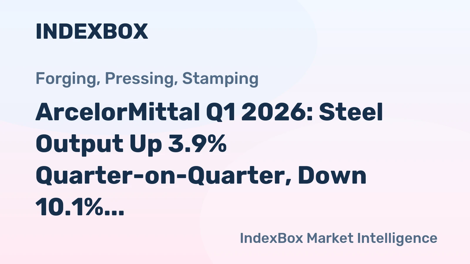 ArcelorMittal Q1 2026: Steel Output Up 3.9% Quarter-on-Quarter, Down 10.1% Year-on-Year