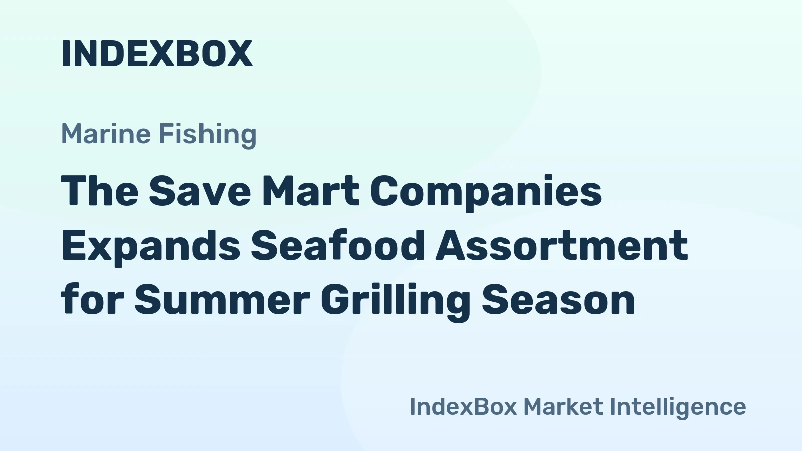 The Save Mart Companies Expands Seafood Assortment for Summer Grilling Season