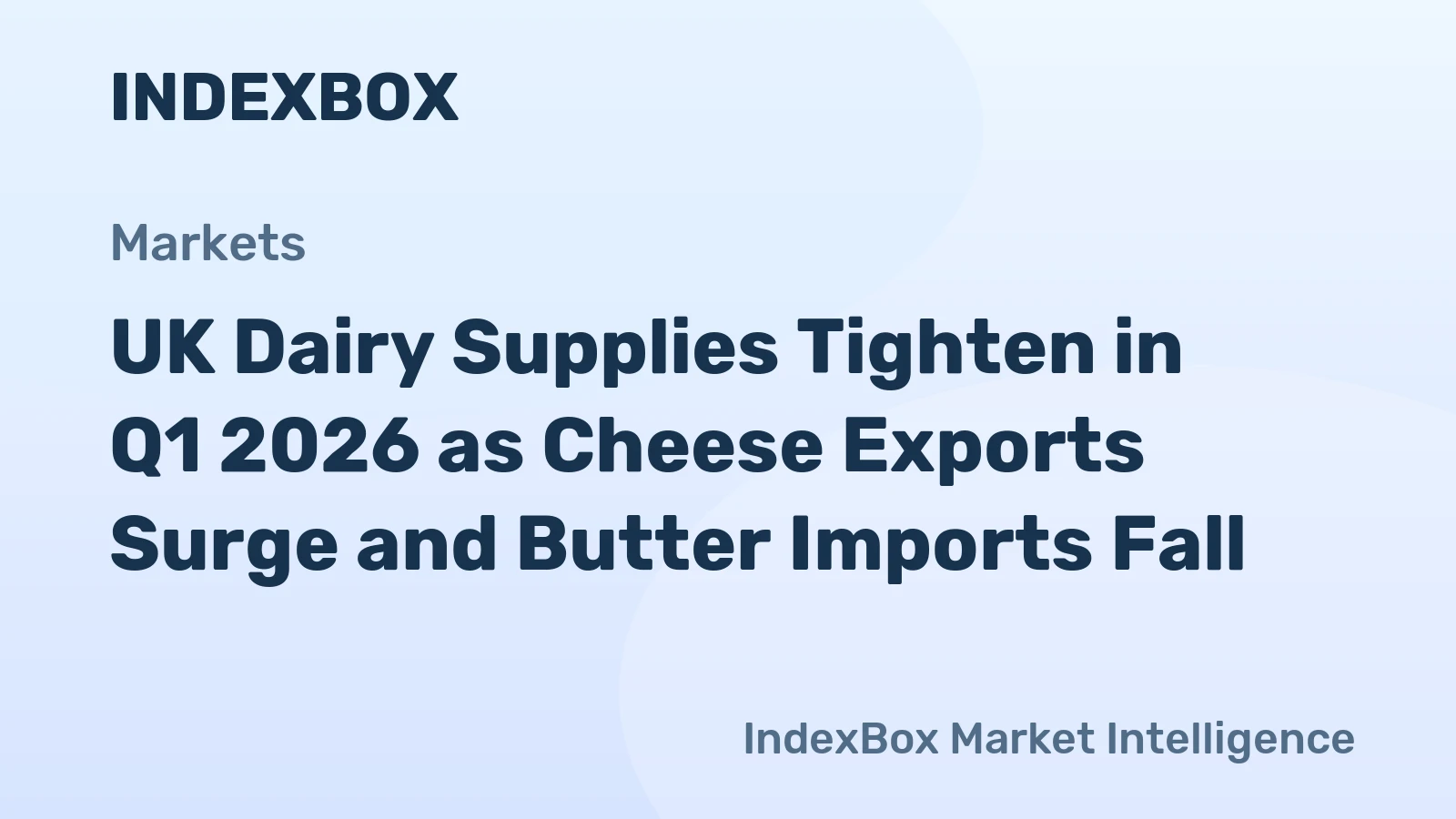 UK Dairy Supplies Tighten in Q1 2026 as Cheese Exports Surge and Butter Imports Fall
