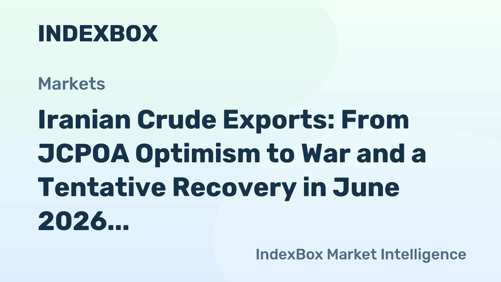 Iranian Crude Exports: From JCPOA Optimism to War and a Tentative Recovery in June 2026