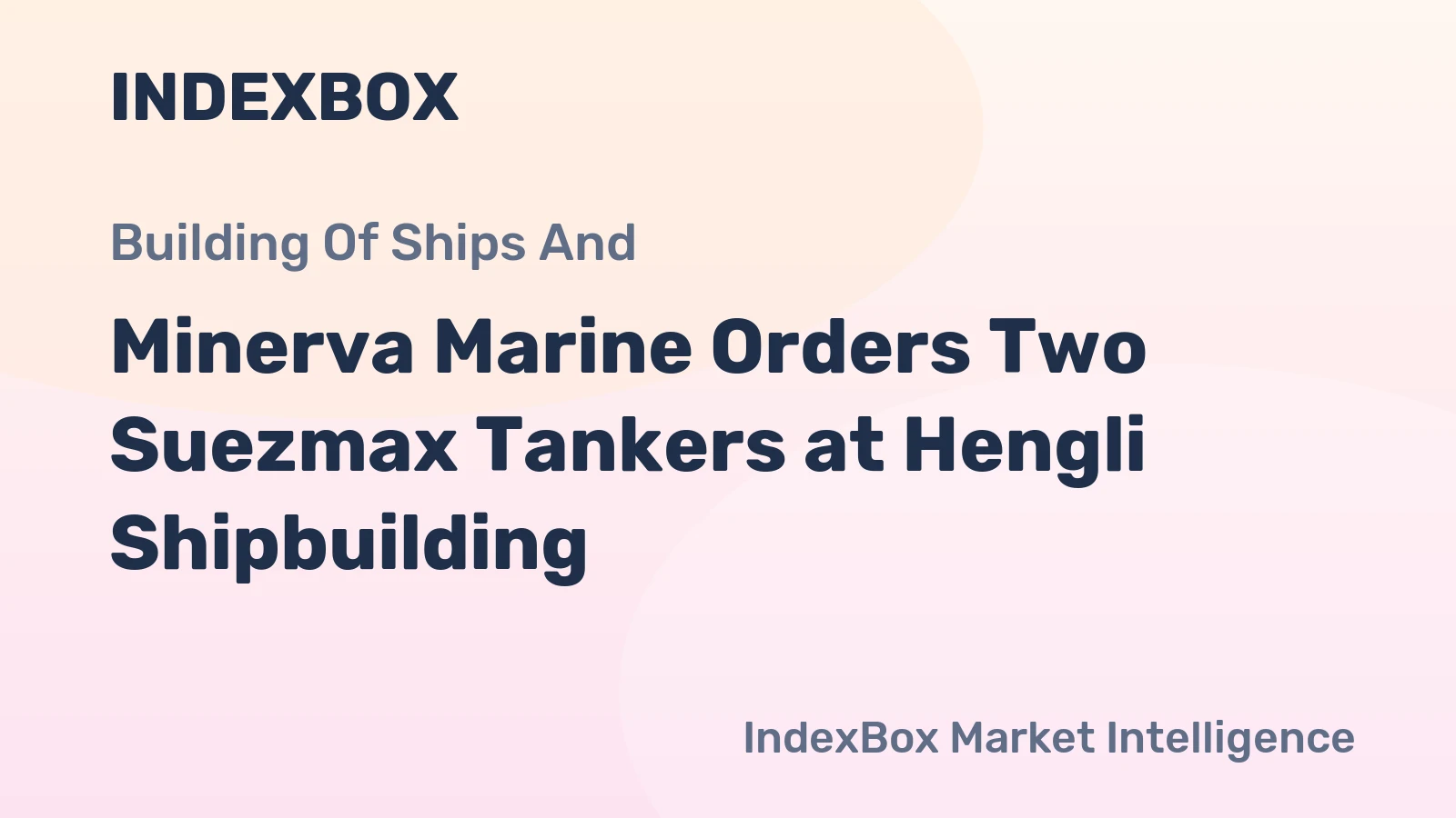 Minerva Marine Orders Two Suezmax Tankers at Hengli Shipbuilding