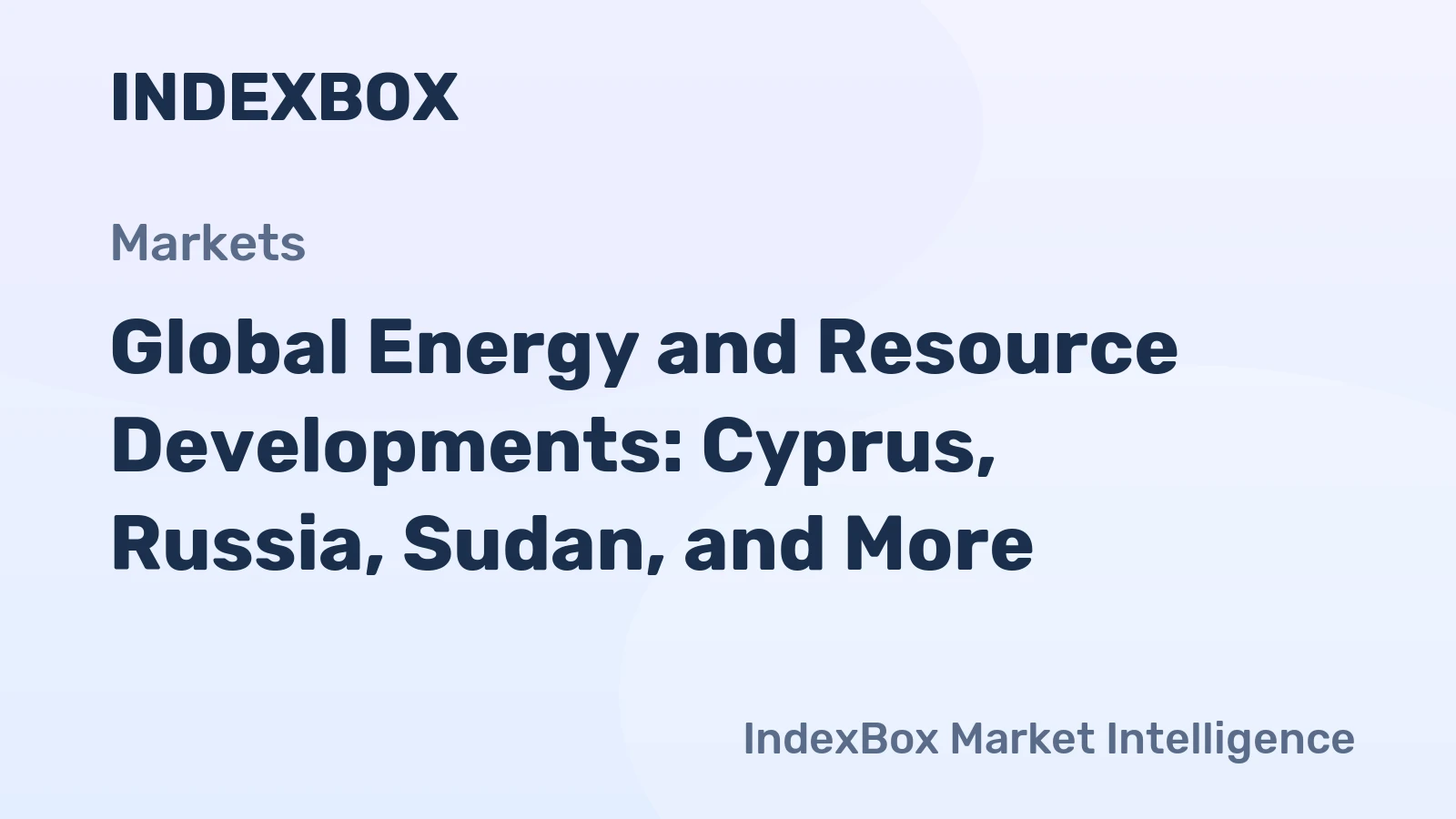 Global Energy and Resource Developments: Cyprus, Russia, Sudan, and More