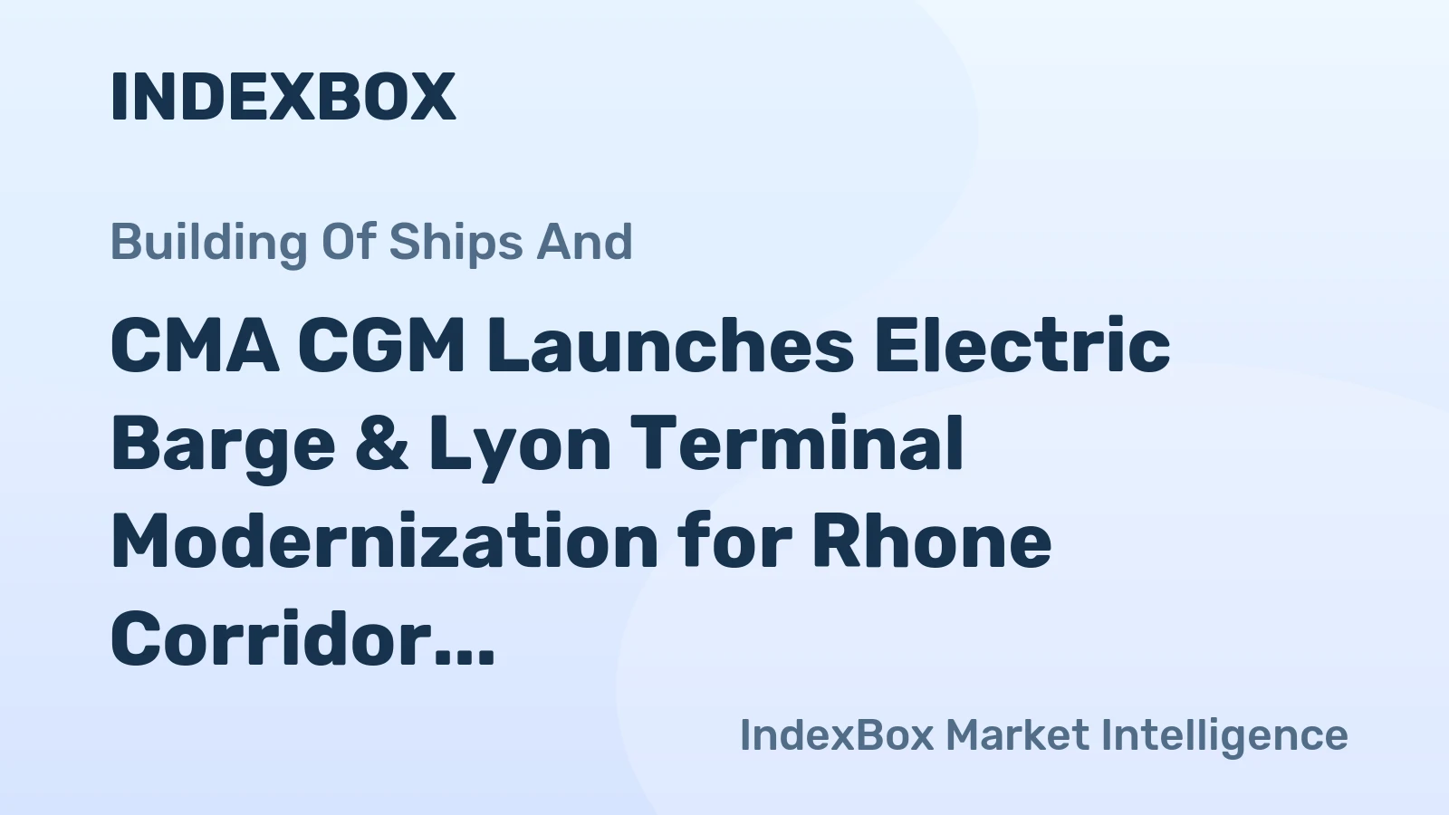 CMA CGM Launches Electric Barge & Lyon Terminal Modernization for Rhone Corridor