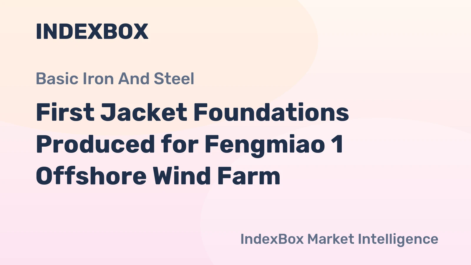First Jacket Foundations Produced for Fengmiao 1 Offshore Wind Farm