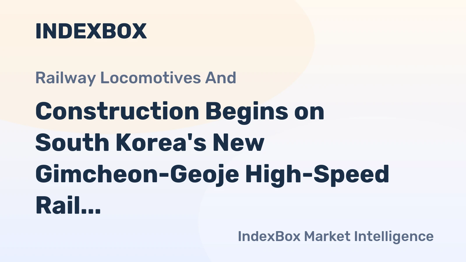 Construction Begins on South Korea's New Gimcheon-Geoje High-Speed Rail Line