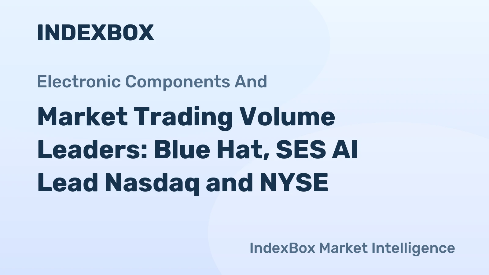 Market Trading Volume Leaders: Blue Hat, SES AI Lead Nasdaq and NYSE