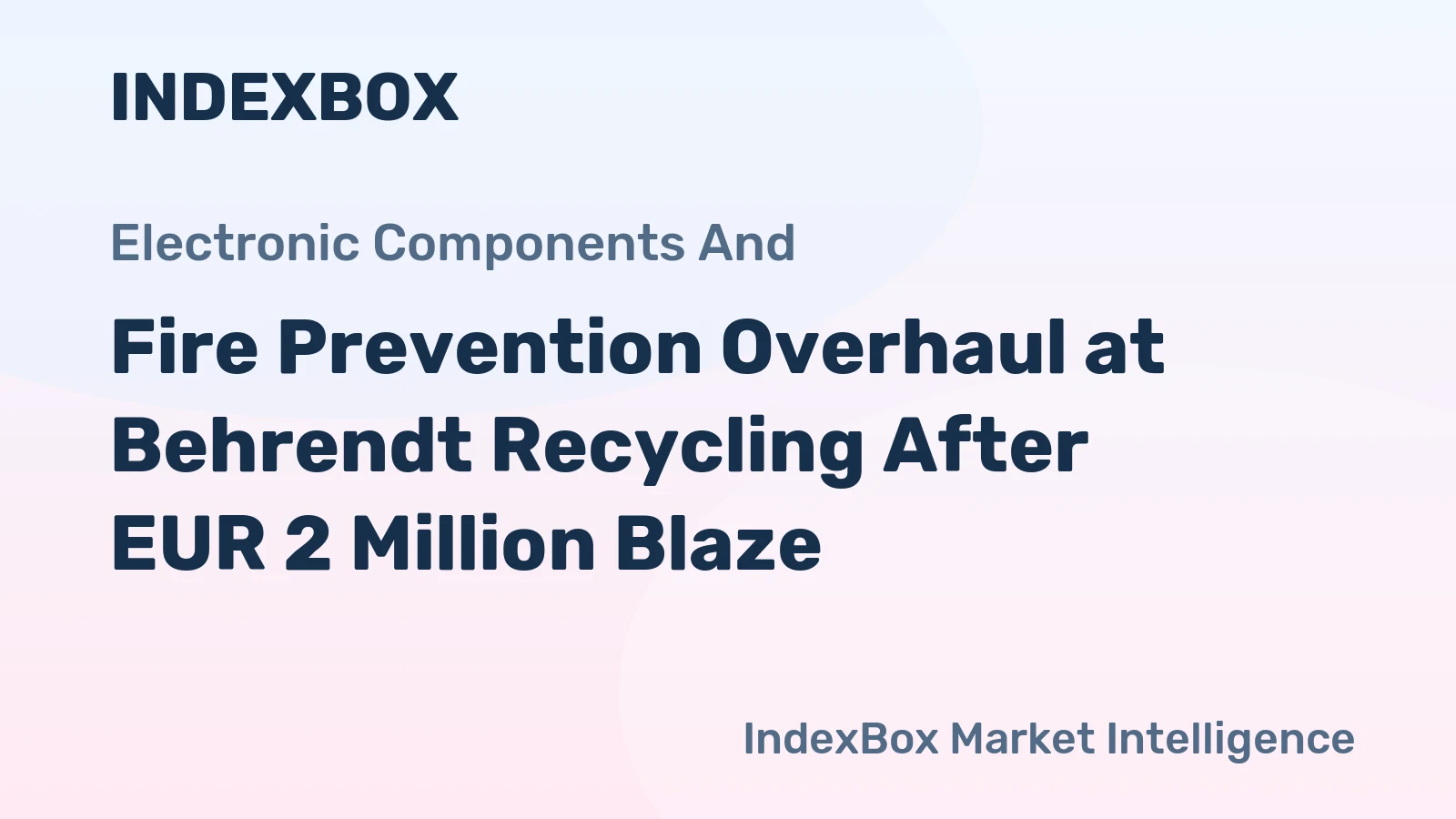 Fire Prevention Overhaul at Behrendt Recycling After EUR 2 Million Blaze