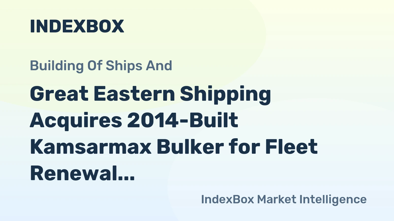 Great Eastern Shipping Acquires 2014-Built Kamsarmax Bulker for Fleet Renewal