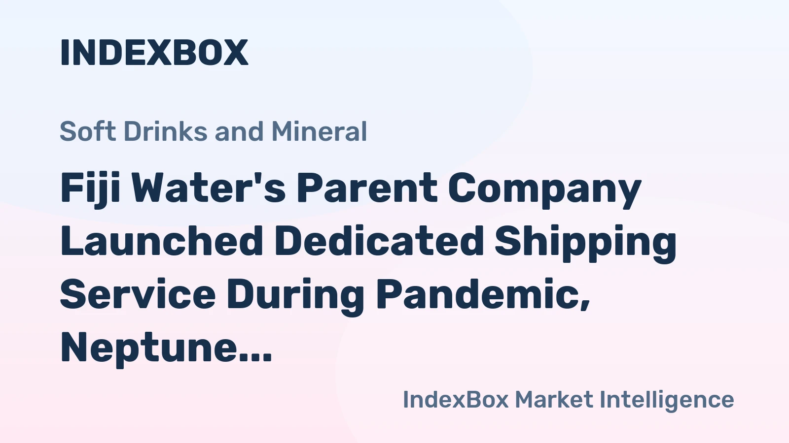 Fiji Water's Parent Company Launched Dedicated Shipping Service During Pandemic, Neptune Pacific President Explains