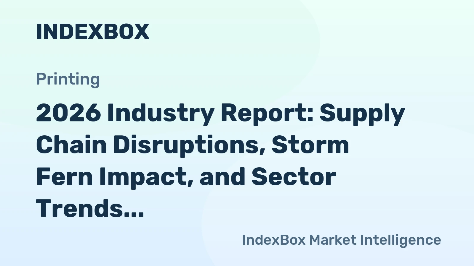 2026 Industry Report: Supply Chain Disruptions, Storm Fern Impact, and Sector Trends