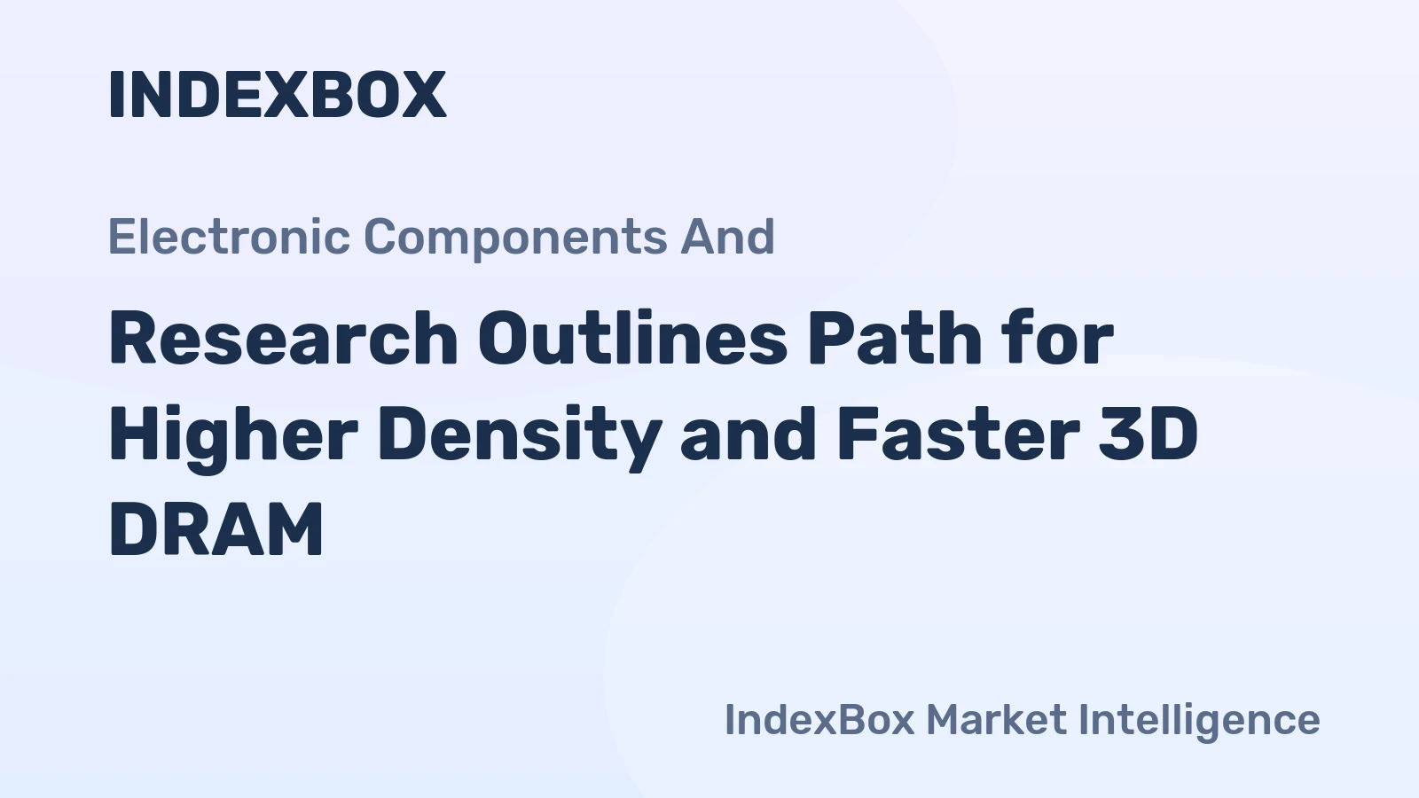 Research Outlines Path for Higher Density and Faster 3D DRAM