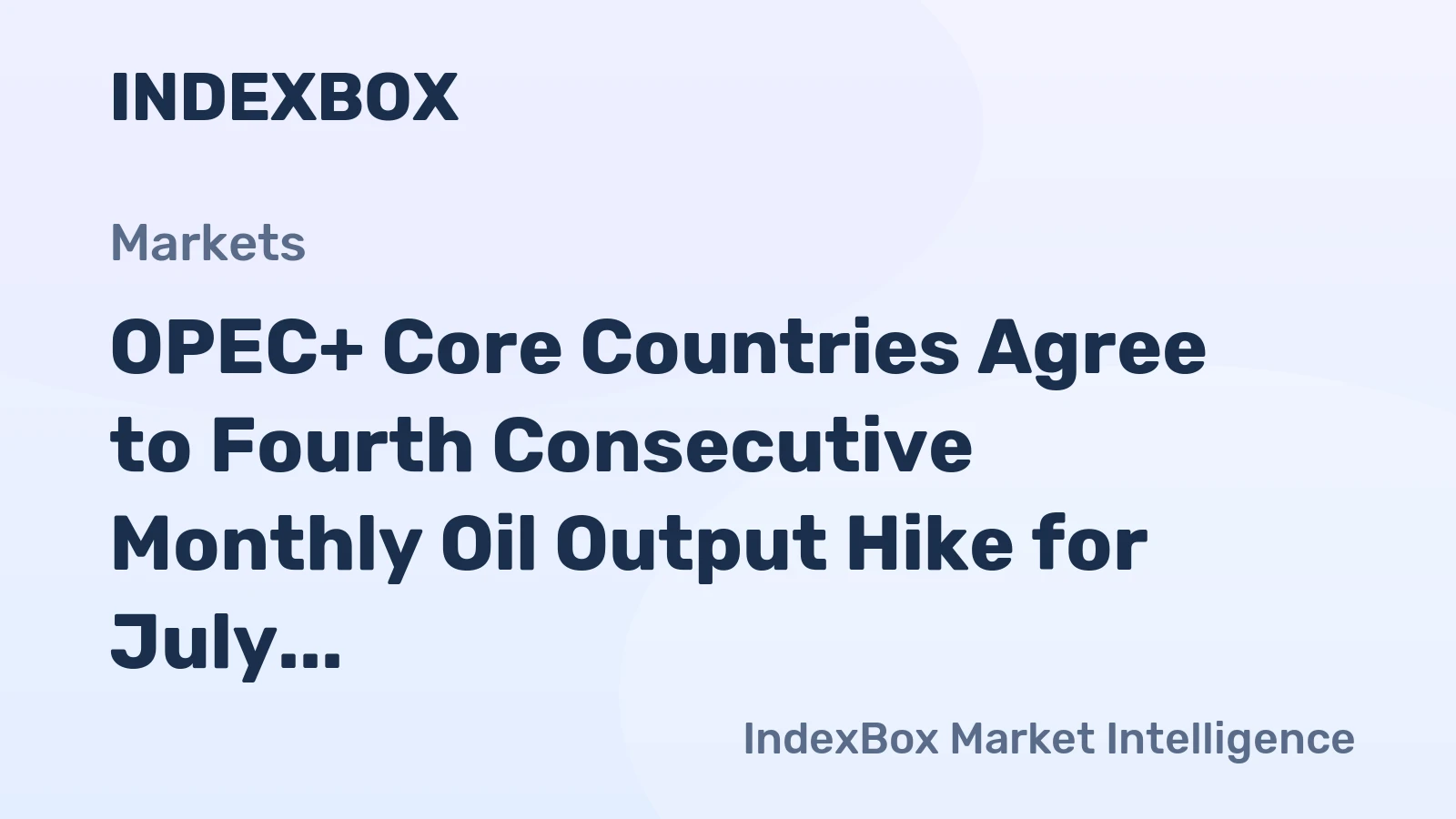 OPEC+ Core Countries Agree to Fourth Consecutive Monthly Oil Output Hike for July 2026