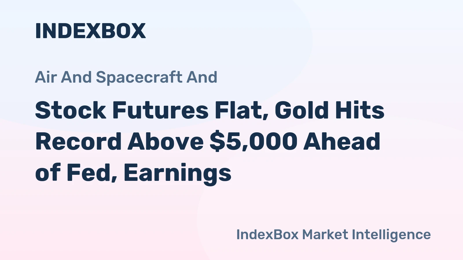 Stock Futures Flat, Gold Hits Record Above $5,000 Ahead of Fed, Earnings