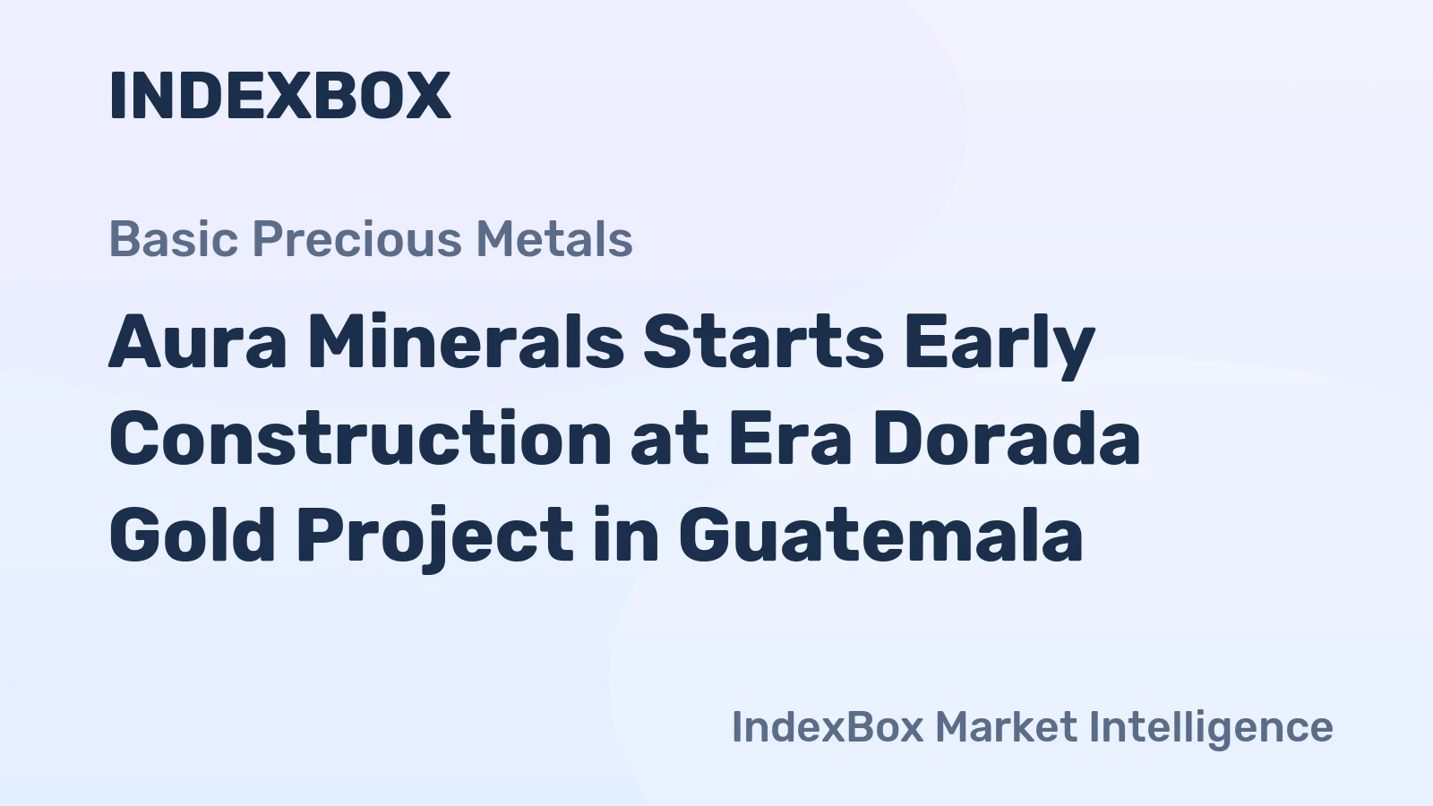 Aura Minerals Starts Early Construction at Era Dorada Gold Project in Guatemala