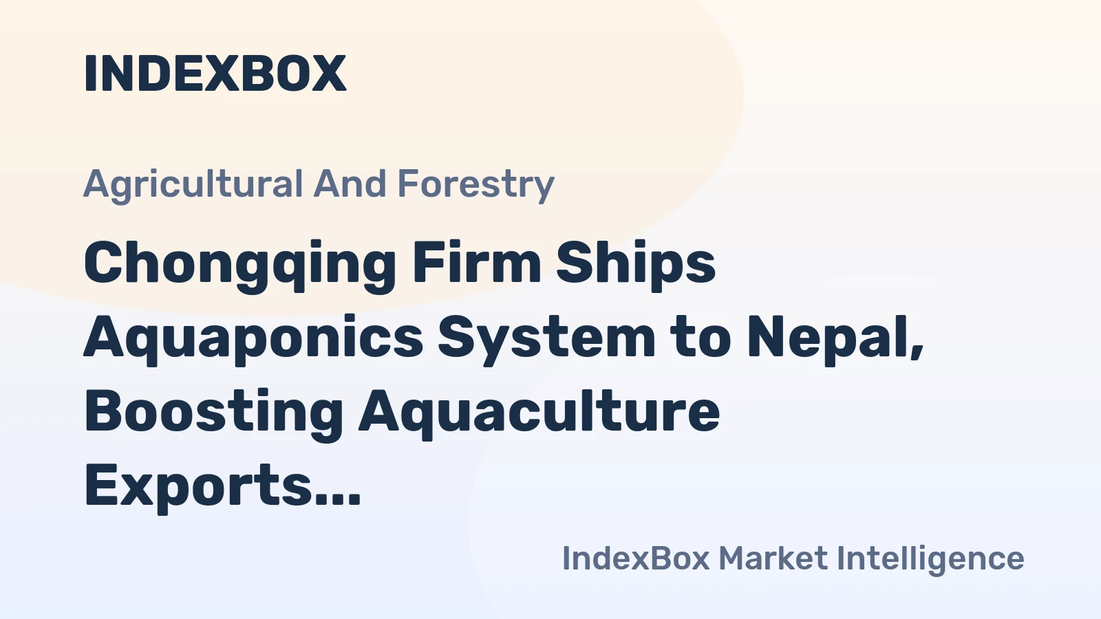 Chongqing Firm Ships Aquaponics System to Nepal, Boosting Aquaculture Exports
