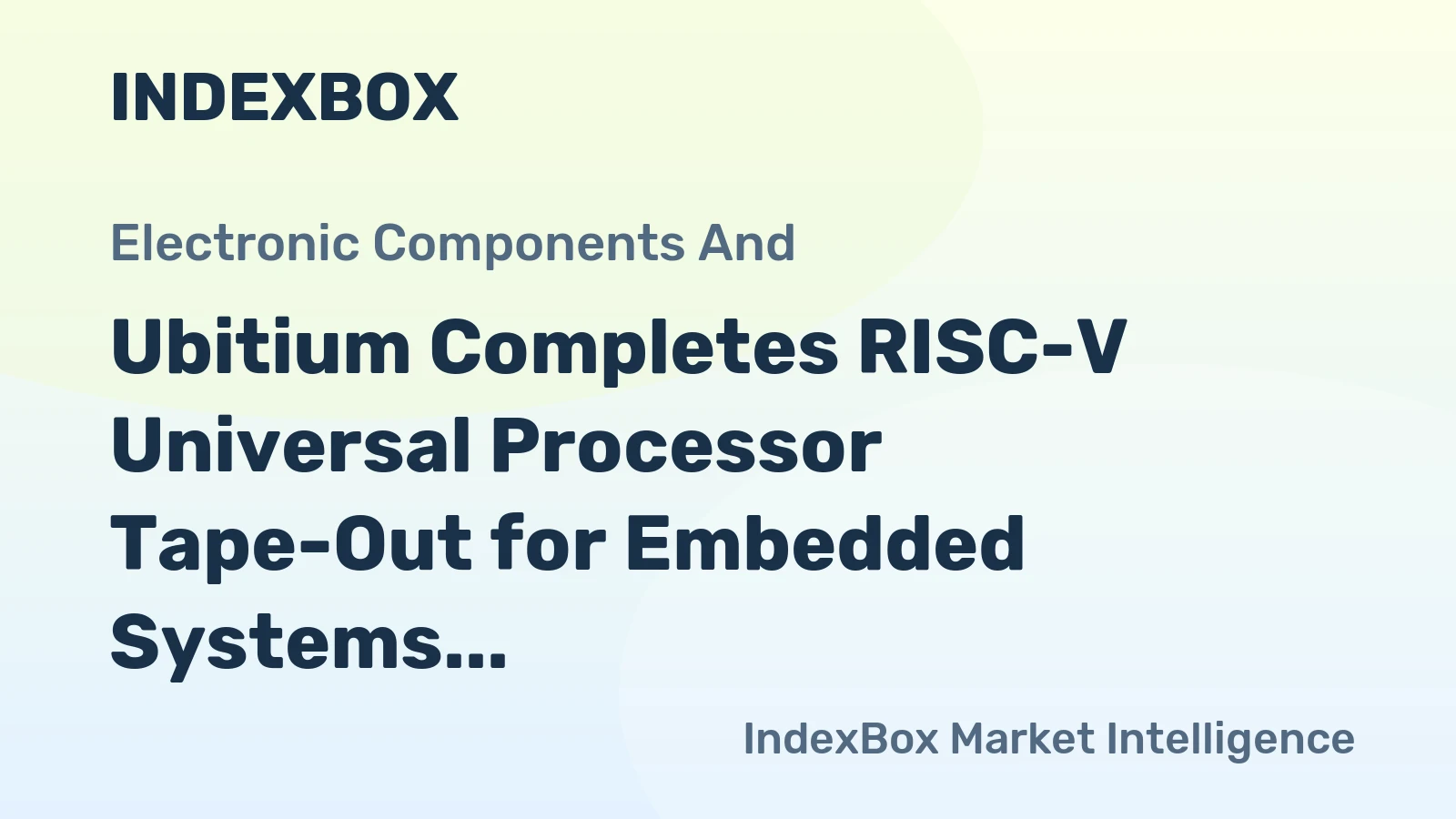 Ubitium Completes RISC-V Universal Processor Tape-Out for Embedded Systems