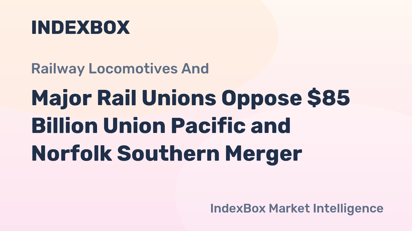 Major Rail Unions Oppose $85 Billion Union Pacific and Norfolk Southern Merger