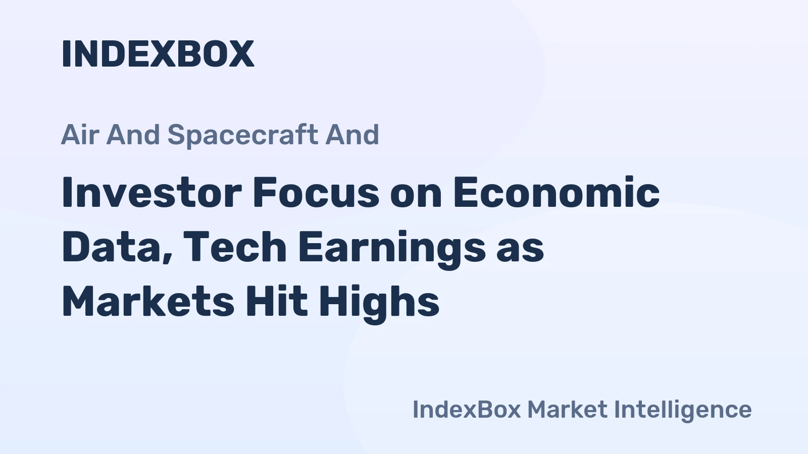 Investor Focus on Economic Data, Tech Earnings as Markets Hit Highs