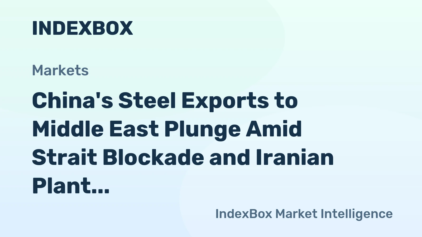 China's Steel Exports to Middle East Plunge Amid Strait Blockade and Iranian Plant Destruction