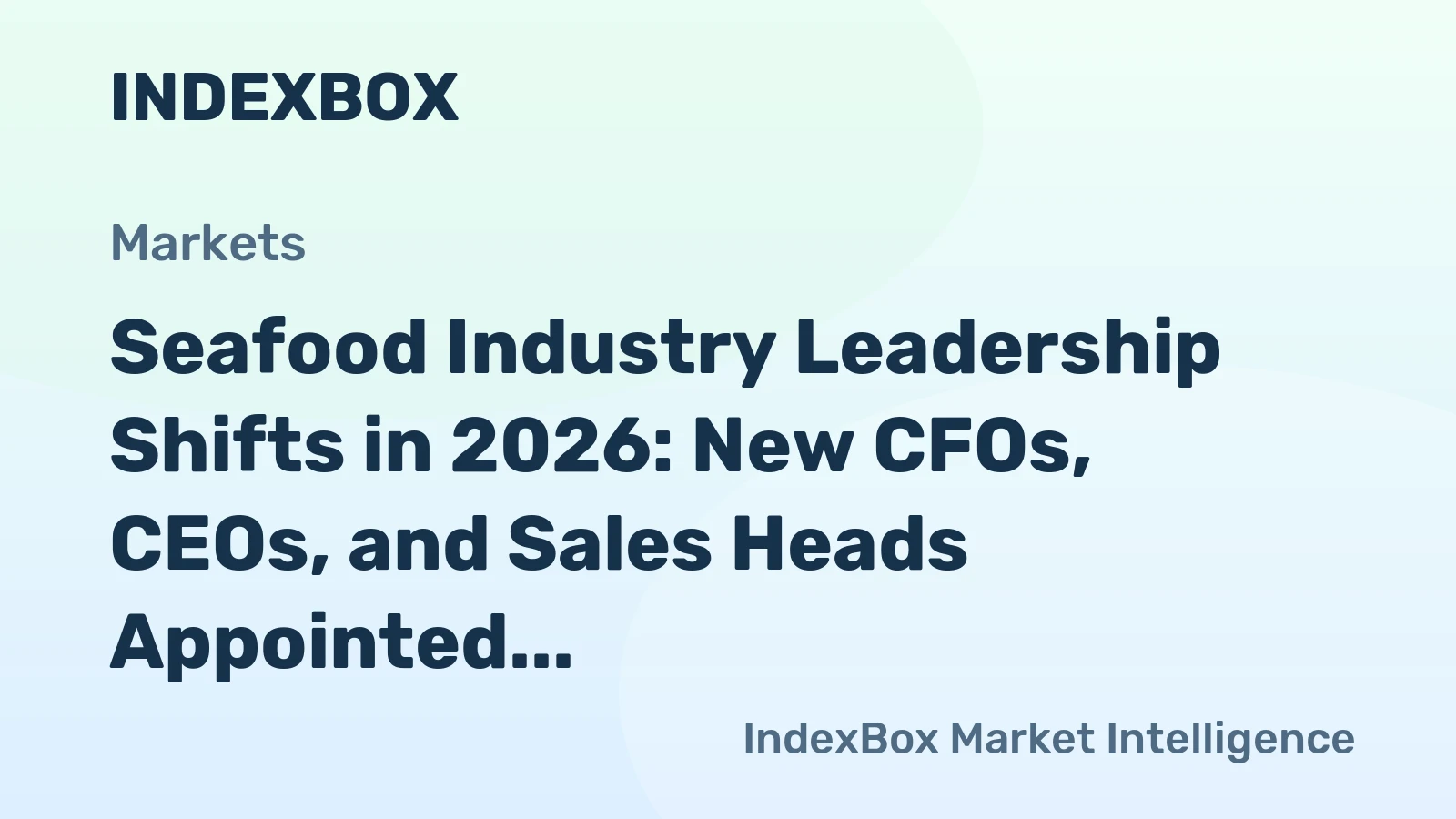 Seafood Industry Leadership Shifts in 2026: New CFOs, CEOs, and Sales Heads Appointed