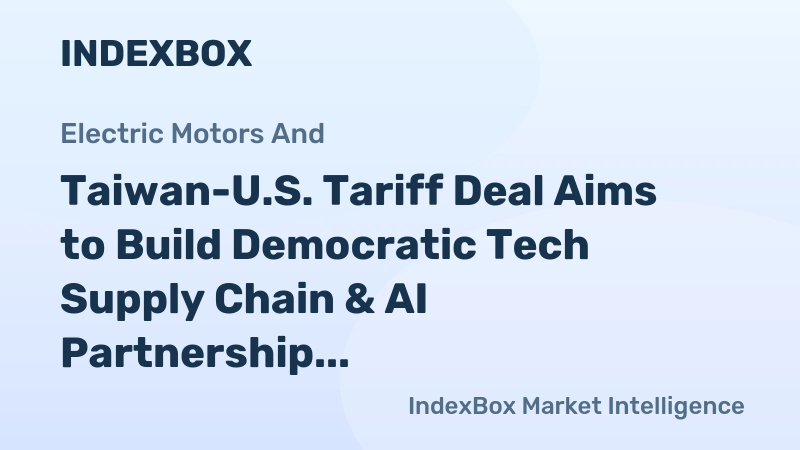 Taiwan-U.S. Tariff Deal Aims to Build Democratic Tech Supply Chain & AI Partnership