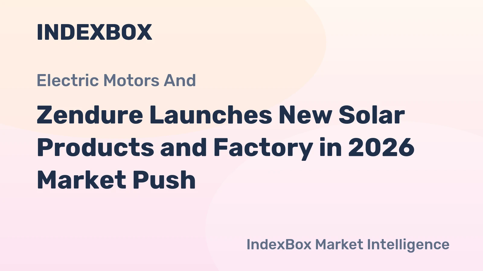 Zendure Launches New Solar Products and Factory in 2026 Market Push