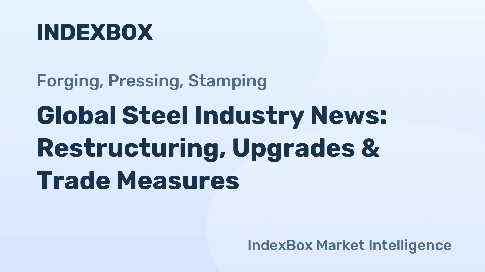Global Steel Industry News: Restructuring, Upgrades & Trade Measures