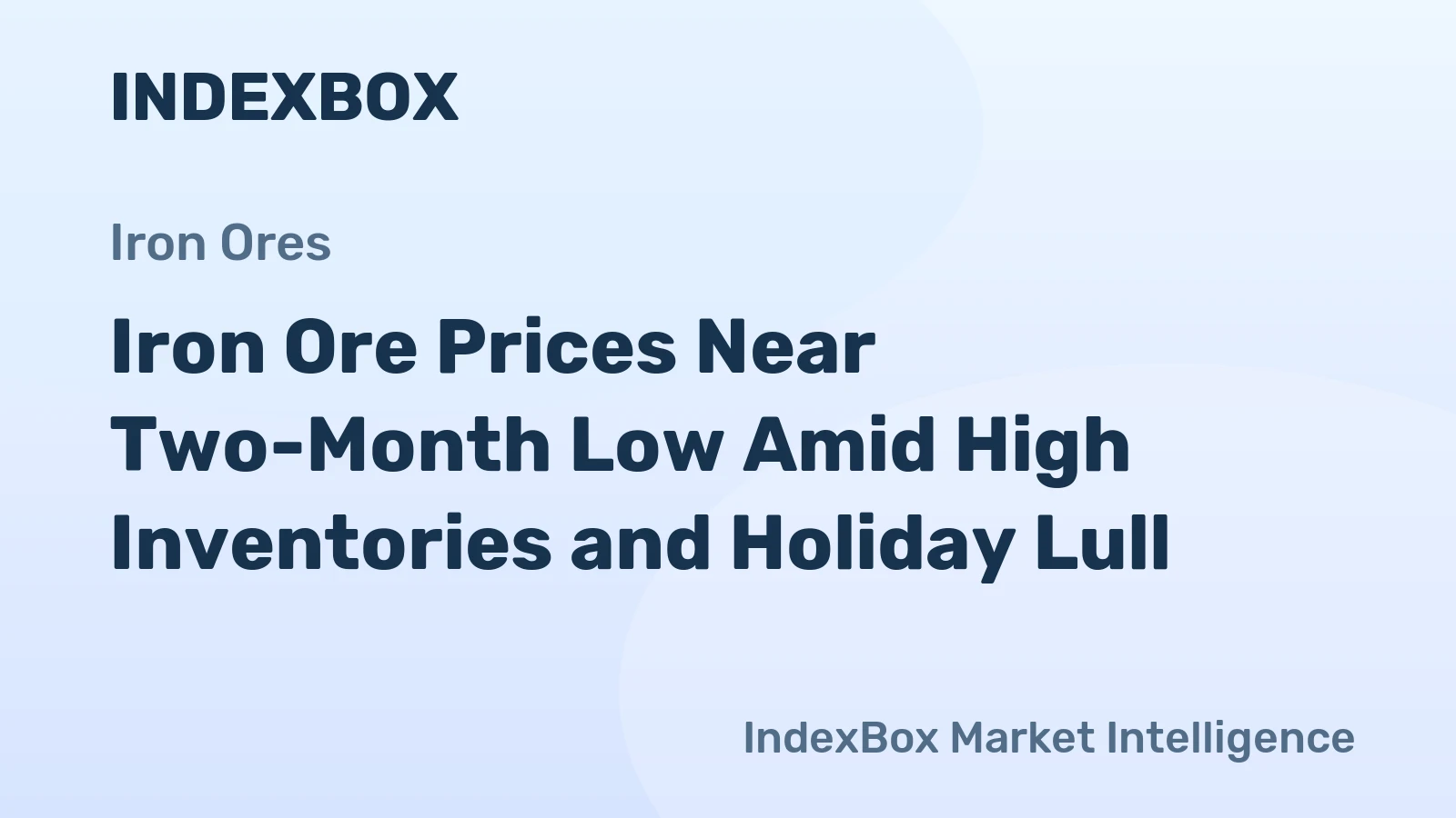 Iron Ore Prices Near Two-Month Low Amid High Inventories and Holiday Lull
