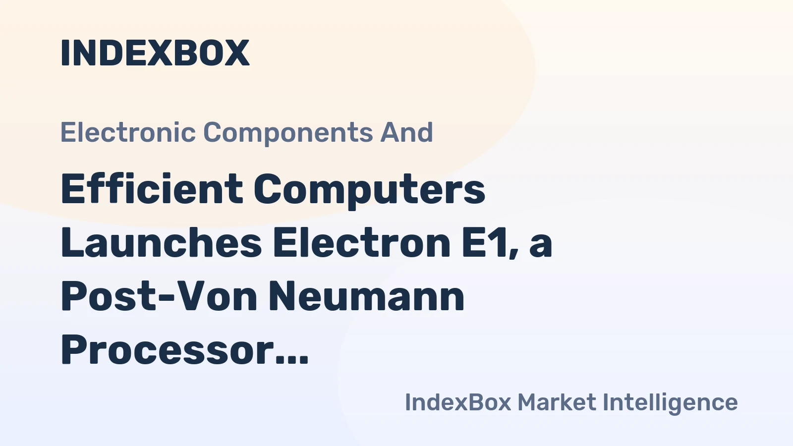 Efficient Computers Launches Electron E1, a Post-Von Neumann Processor for On-Device AI