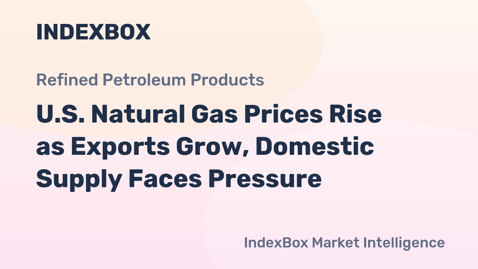 U.S. Natural Gas Prices Rise as Exports Grow, Domestic Supply Faces Pressure