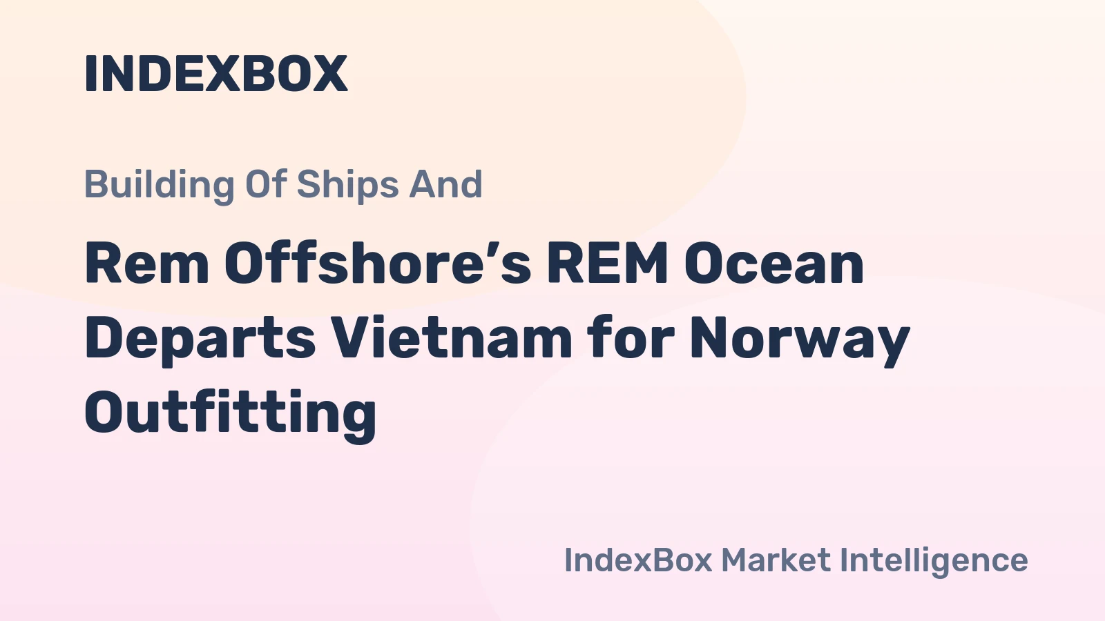 Rem Offshore’s REM Ocean Departs Vietnam for Norway Outfitting