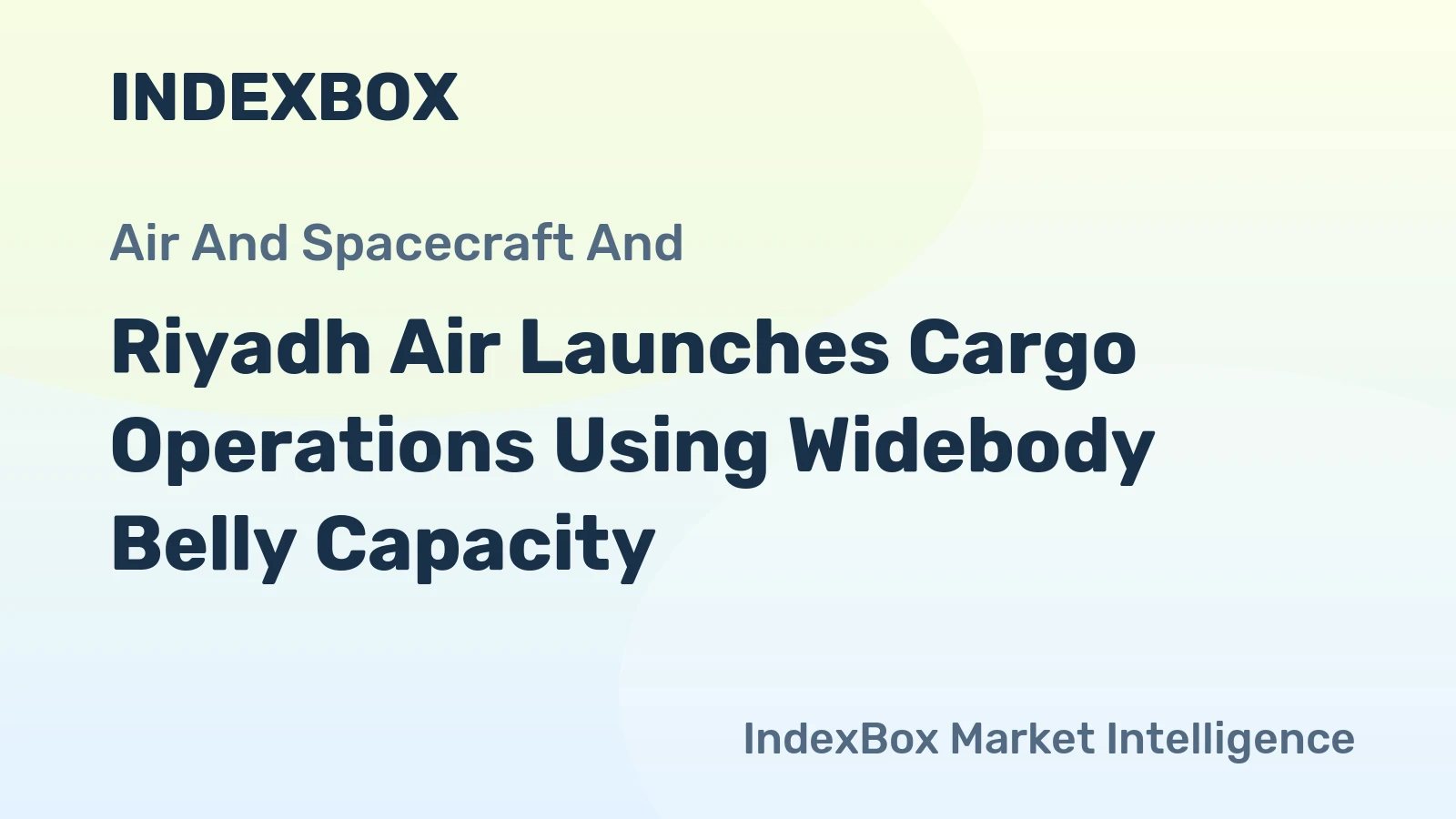 Riyadh Air Launches Cargo Operations Using Widebody Belly Capacity