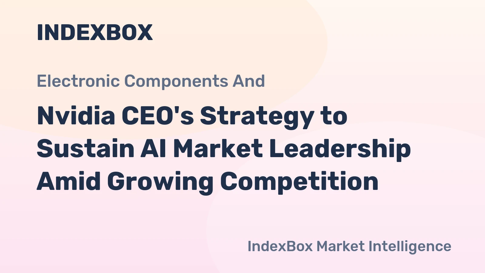 Nvidia CEO's Strategy to Sustain AI Market Leadership Amid Growing Competition