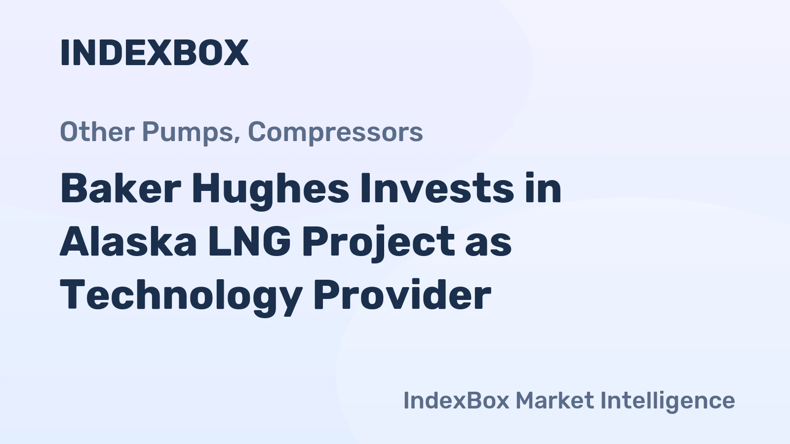 Baker Hughes Invests in Alaska LNG Project as Technology Provider