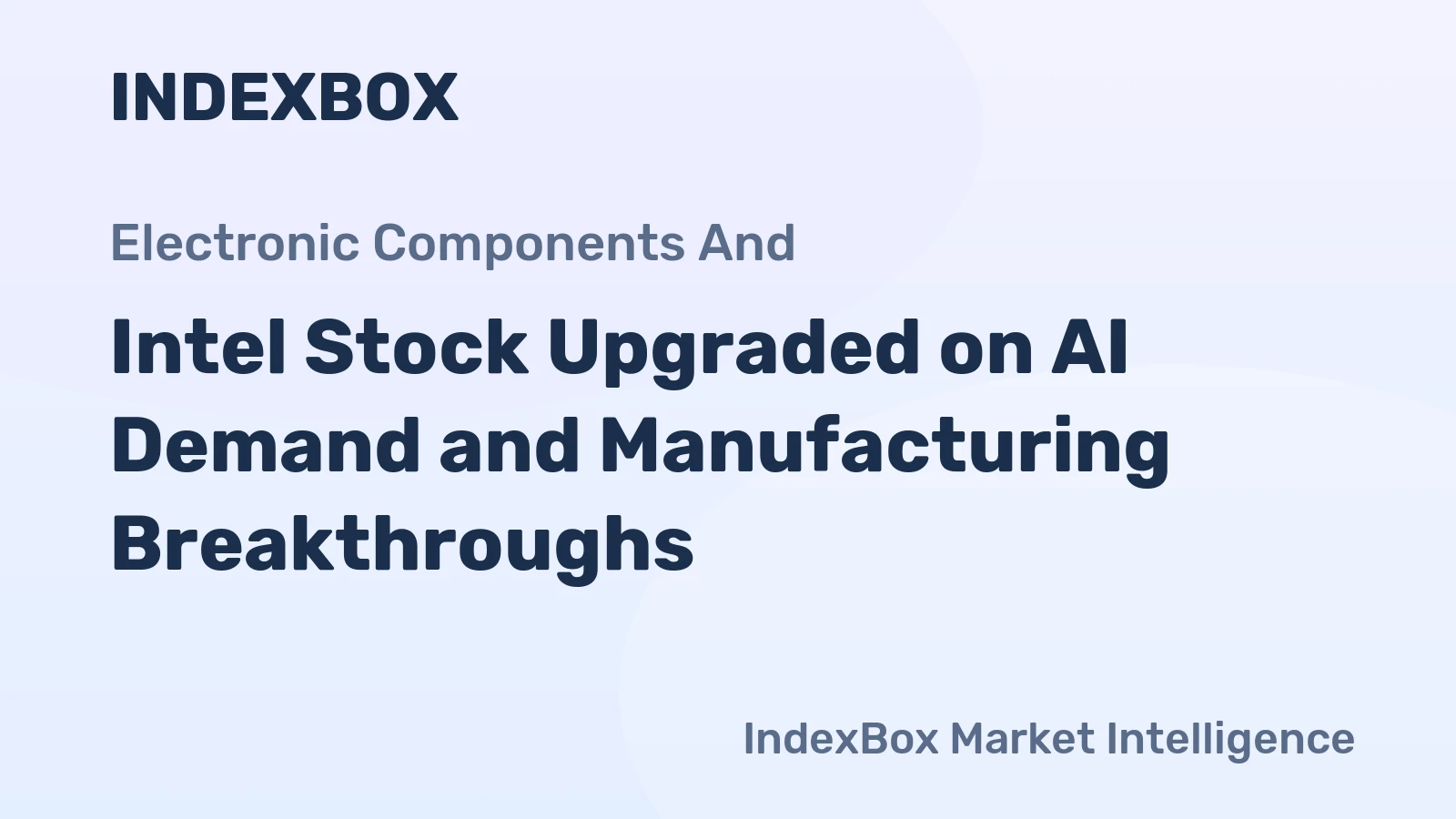Intel Stock Upgraded on AI Demand and Manufacturing Breakthroughs