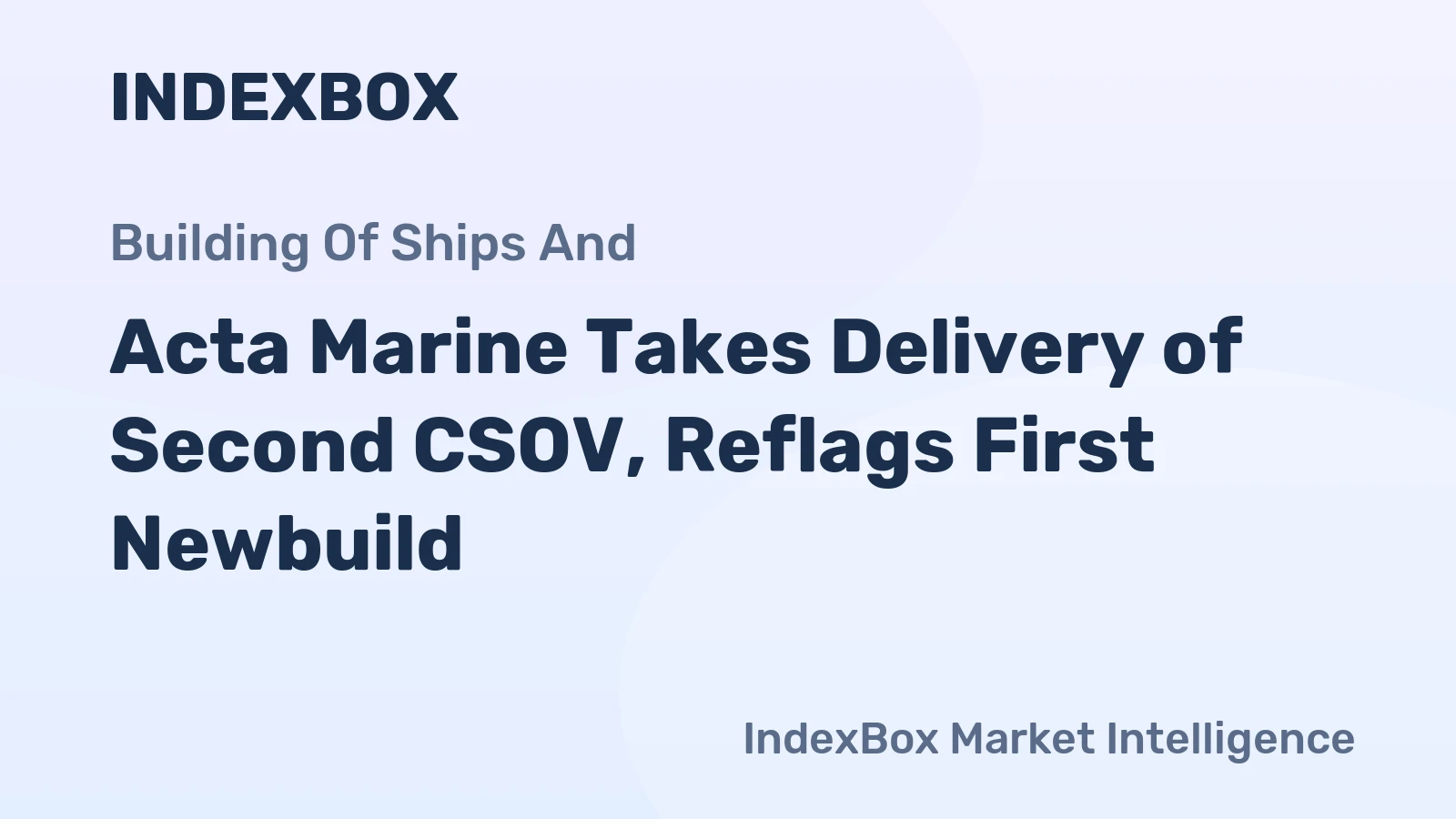 Acta Marine Takes Delivery of Second CSOV, Reflags First Newbuild