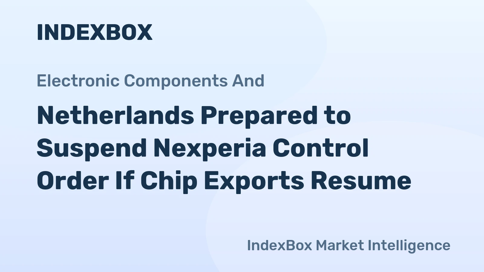 Netherlands Prepared to Suspend Nexperia Control Order If Chip Exports Resume