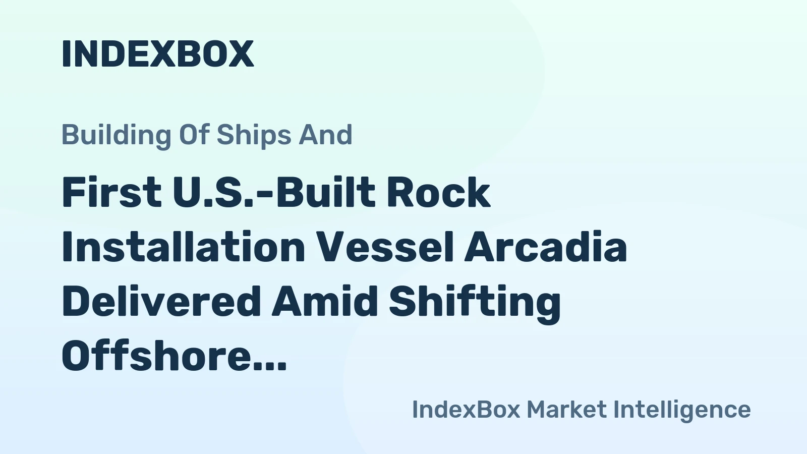 First U.S.-Built Rock Installation Vessel Arcadia Delivered Amid Shifting Offshore Wind Market