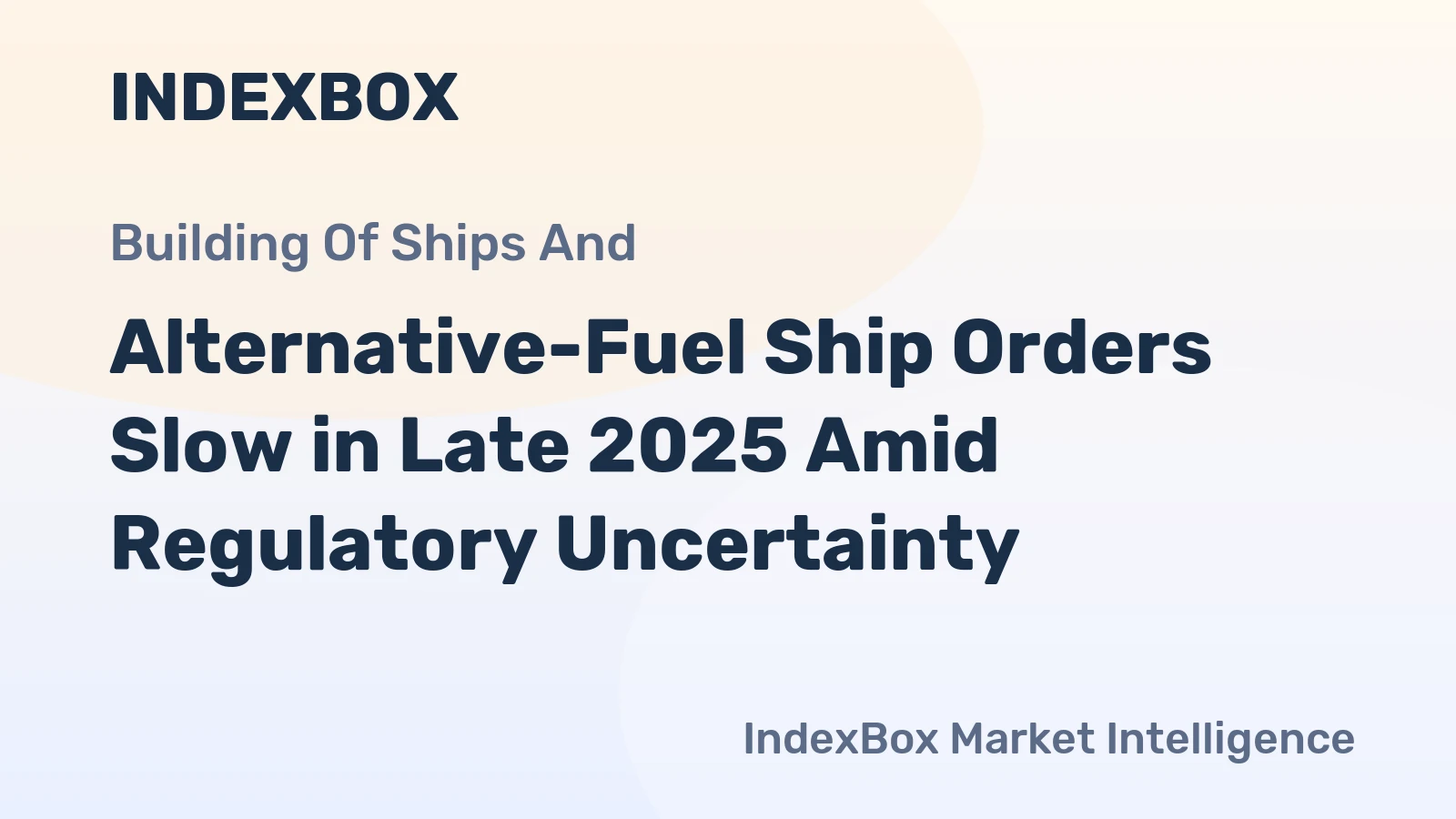 Alternative-Fuel Ship Orders Slow in Late 2025 Amid Regulatory Uncertainty